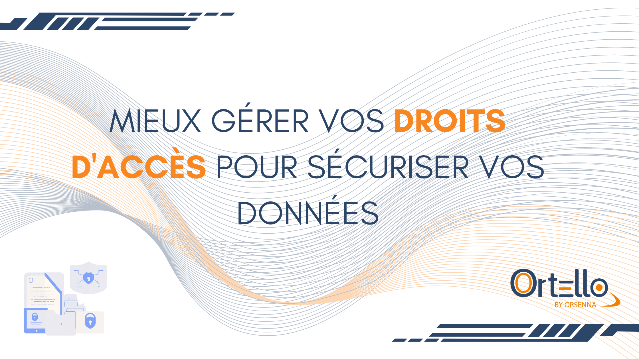 Mieux gérer vos Droits d'accès pour sécuriser vos données - Ortello
